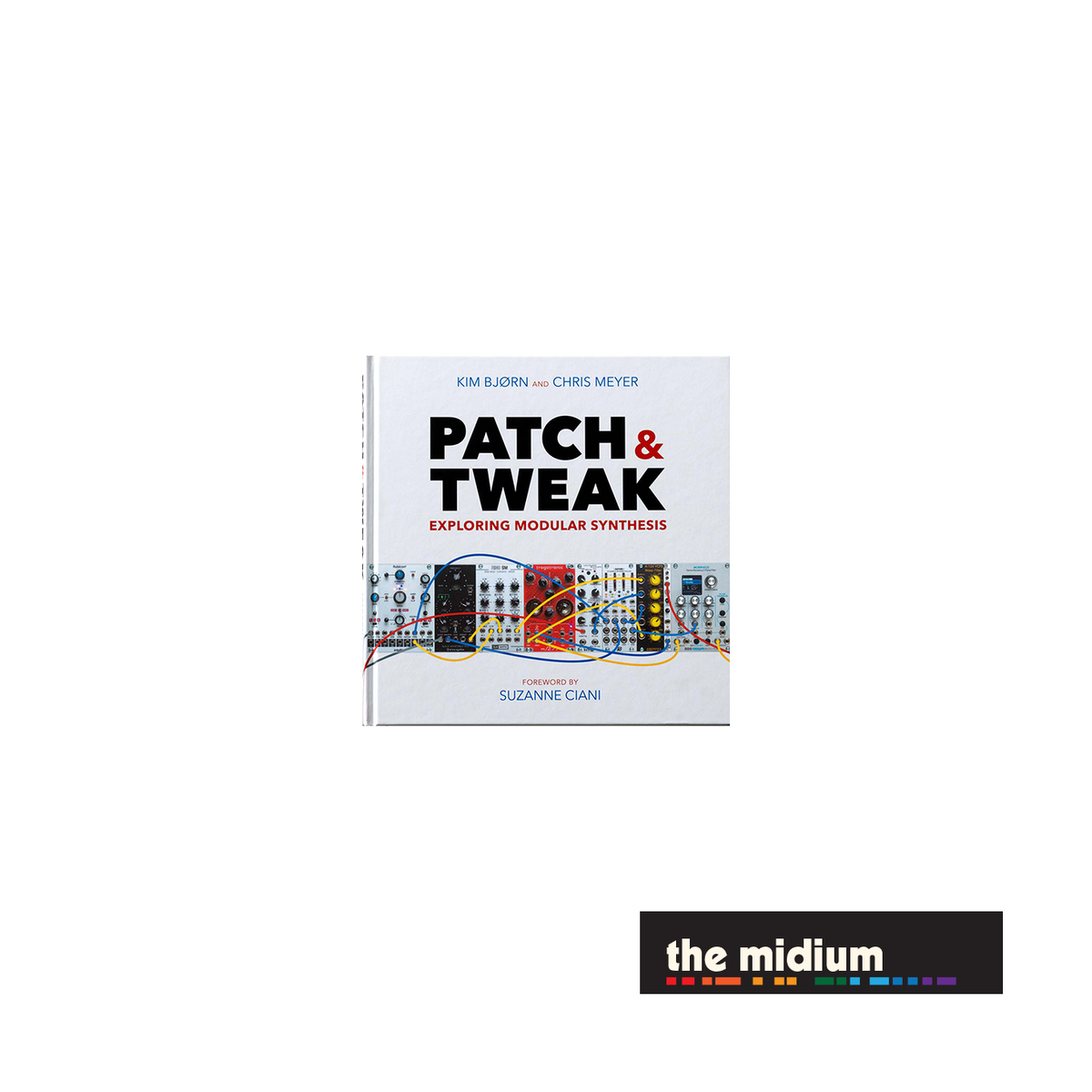 PATCH & TWEAK by KIM BJØRN and CHRIS MEYER, foreword by SUZANNE CIANI | The Midium